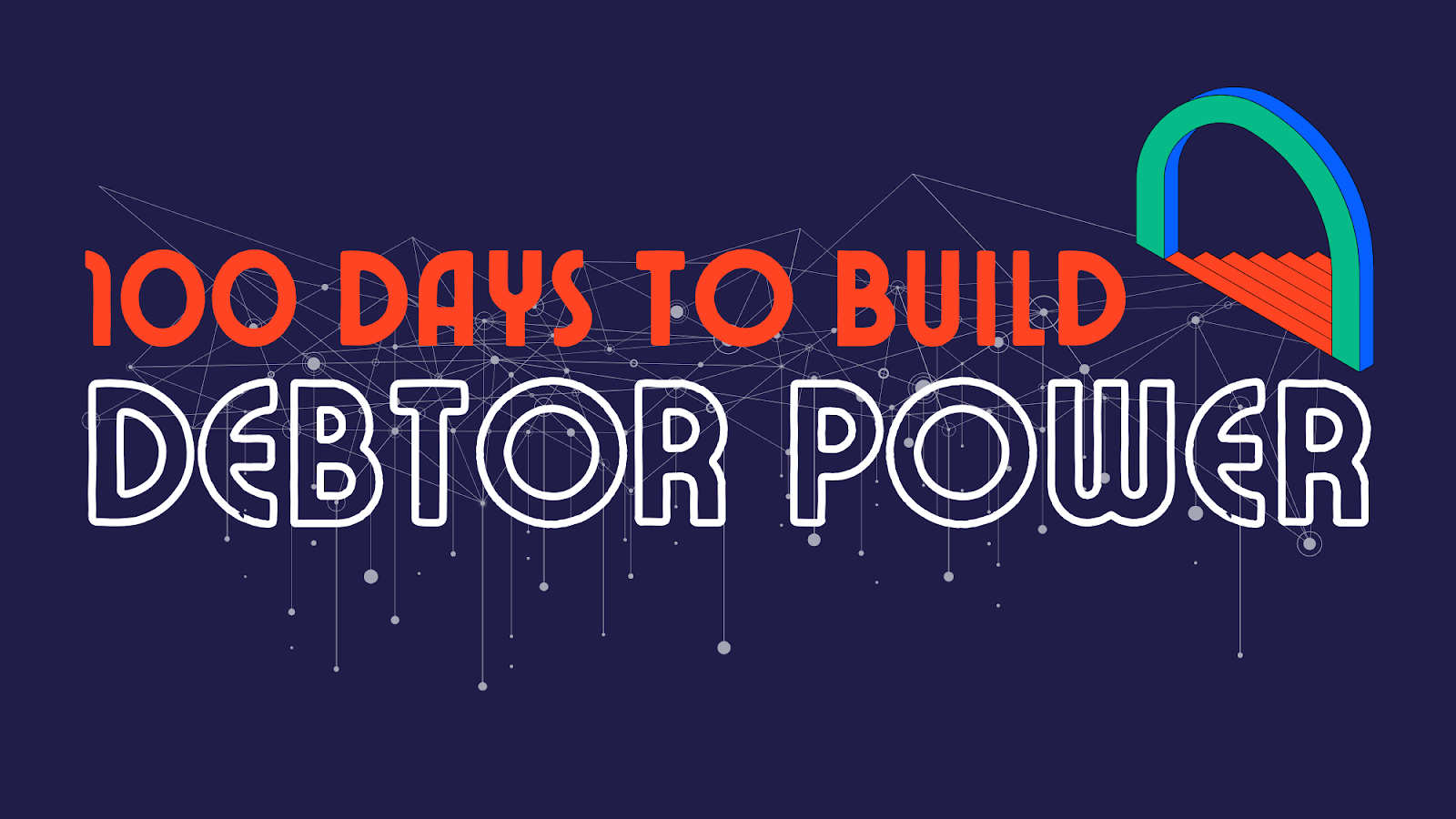 100 Days To Build Debtor Power - Debt Collective